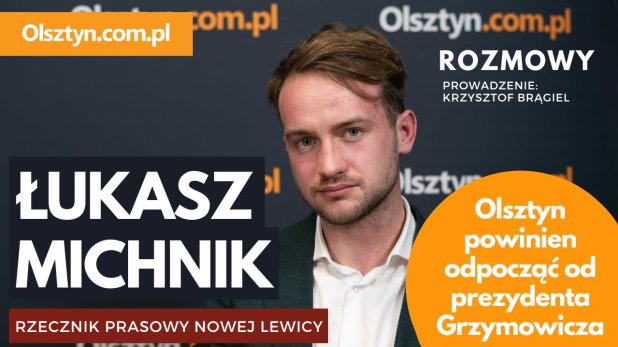 Łukasz Michnik (Nowa Lewica): Olsztyn powinien... - Olsztyn