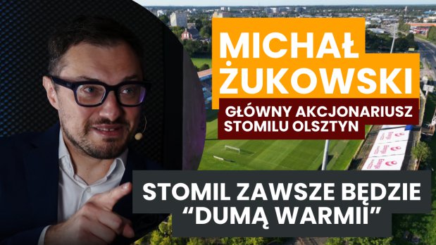 Michał Żukowski: Stomil zawsze będzie "Dumą... - Olsztyn